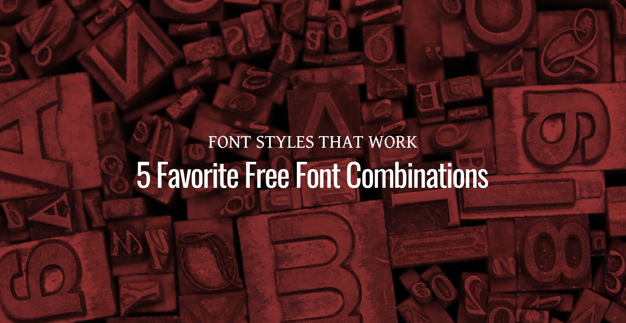 Font Styles that Work: 5 Favorite Free Font Combinations